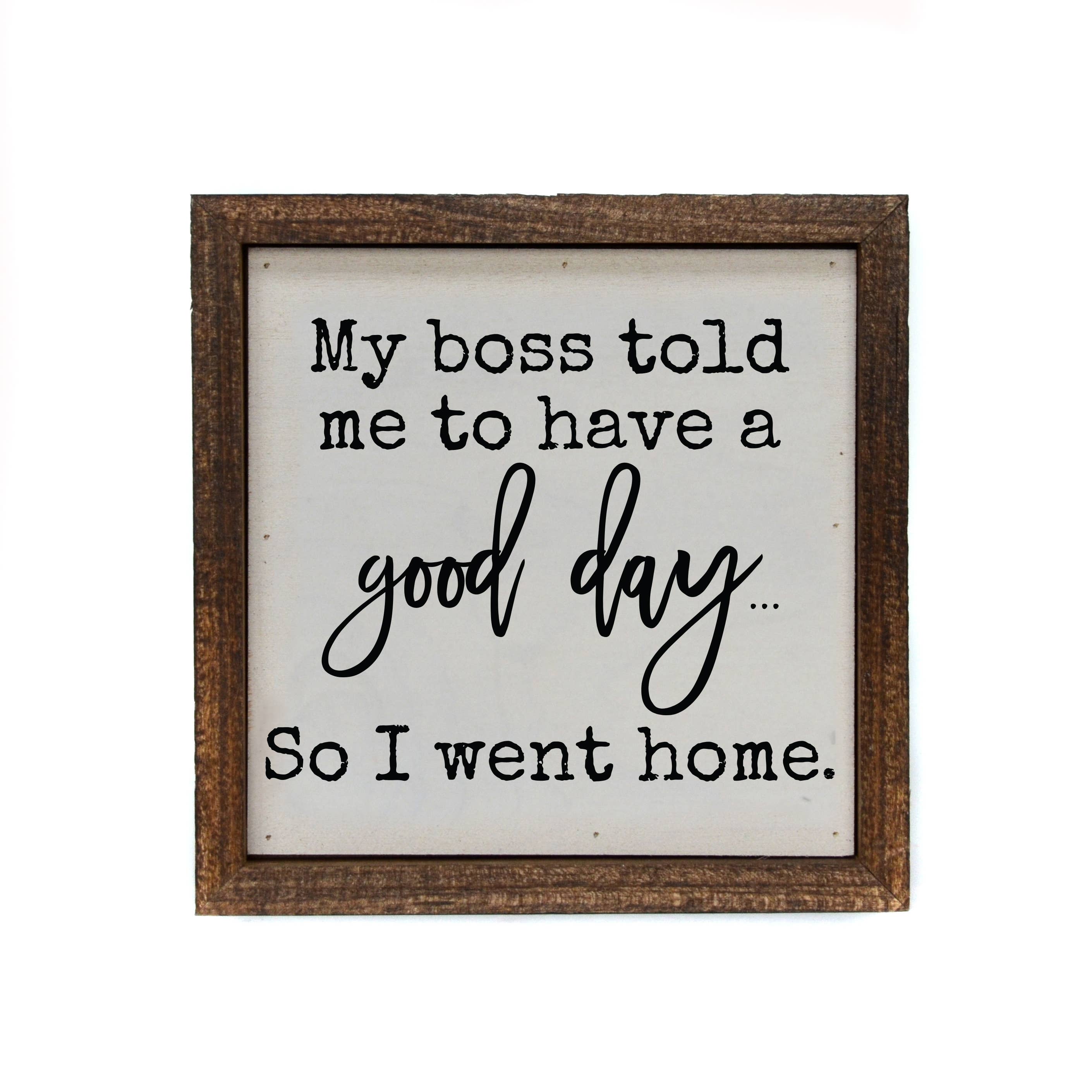 My Boss Told Me To Have A Good Day Coworker Gift Signs – The Mason Jar